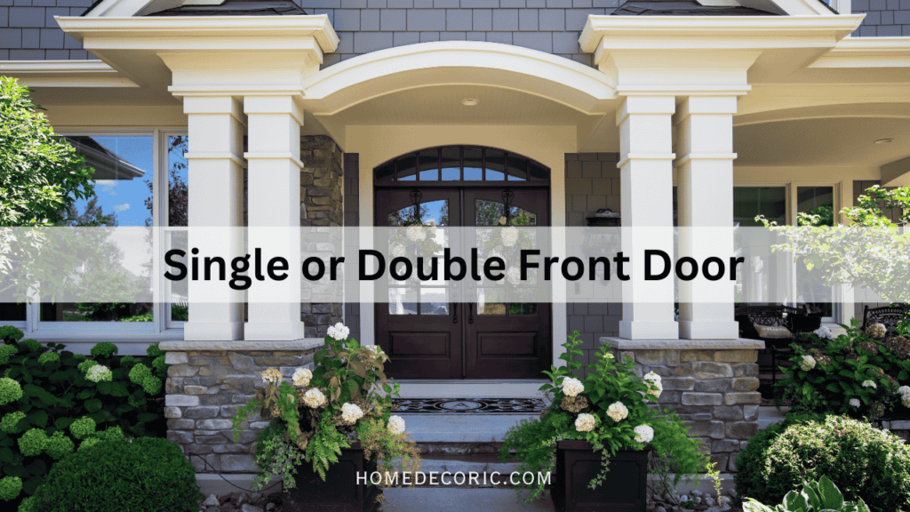 Should I Choose a Single or Double Front Door? Best Guide